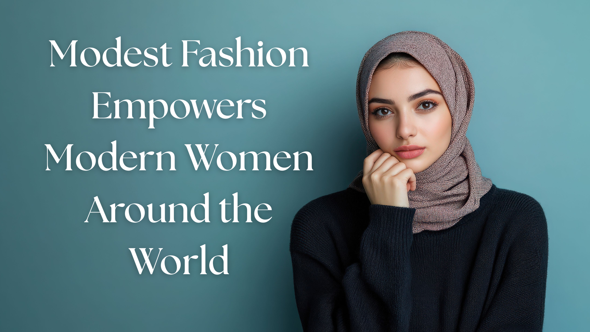 How Modest Fashion Empowers Modern Women Around the World